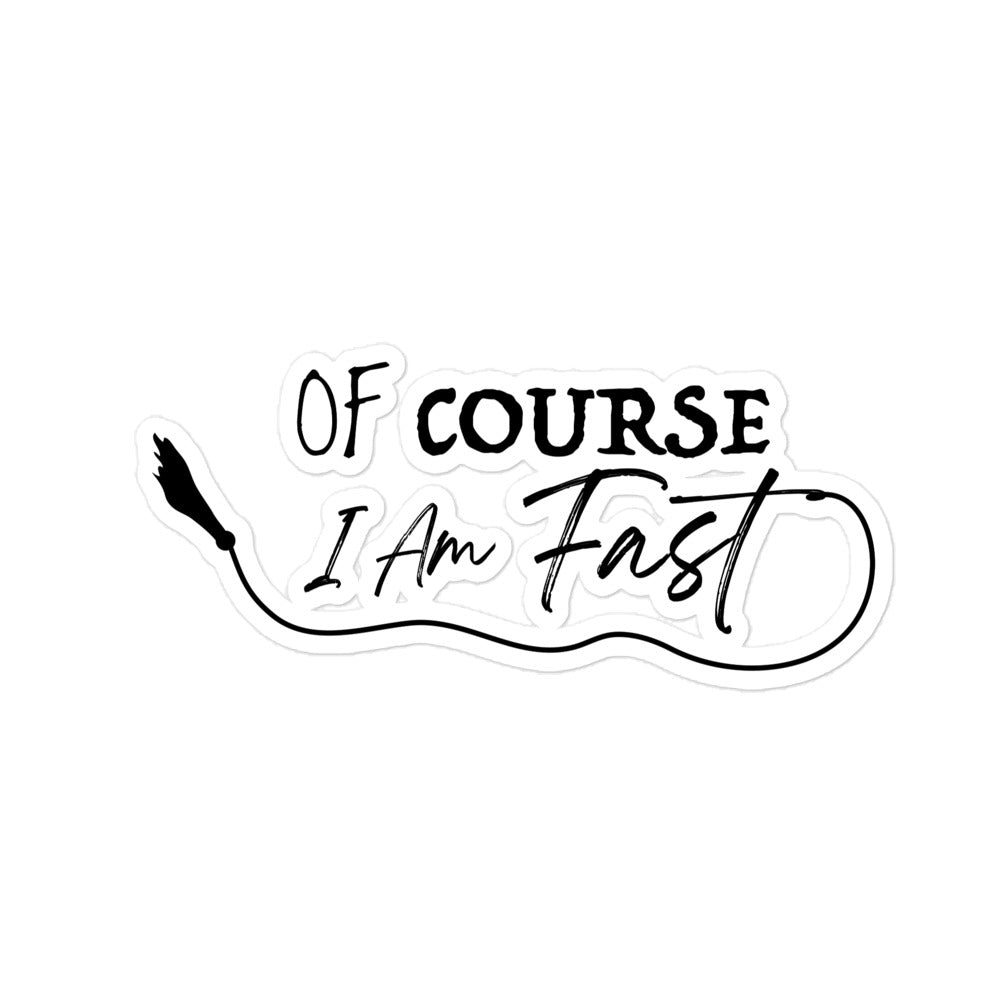 OF COURSE I AM FAST STICKER – DZK9 Designs